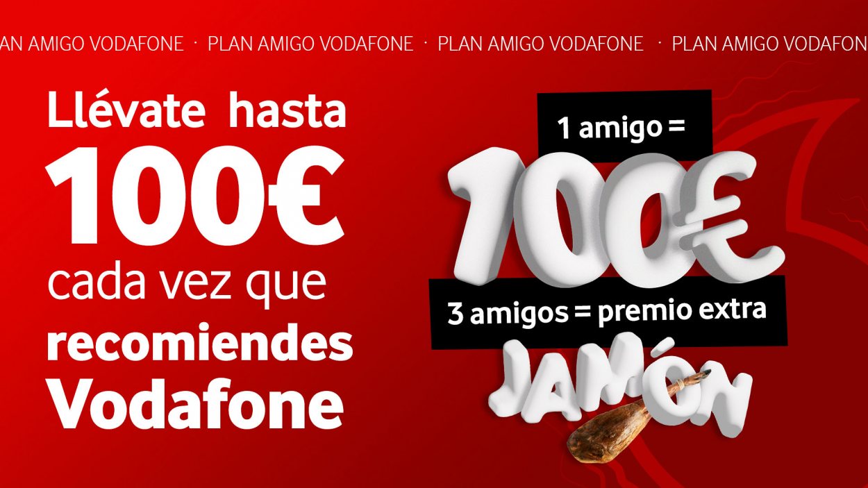 Vodafone potencia su ‘Plan Amigo’, con hasta 100€ por cada nuevo ...